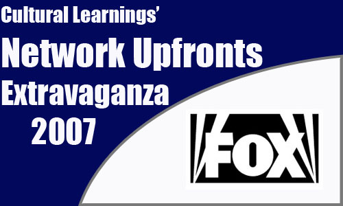 Network Upfronts Extravaganza – ‘FOX’ 2007-2008 Schedule | Cultural ...