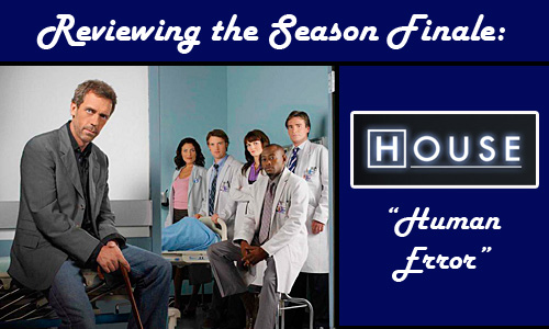 Reviewing The Finales: House – “Human Error” | Cultural Learnings